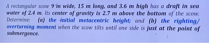 Solved A rectangular scow 9 m wide, 15 m long, and 3.6 m | Chegg.com