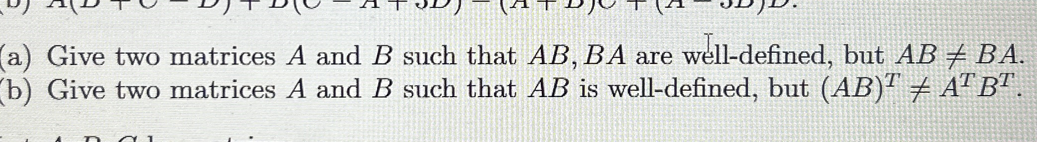 Solved (a) ﻿Give two matrices A and B ﻿such that AB,BA ﻿are | Chegg.com