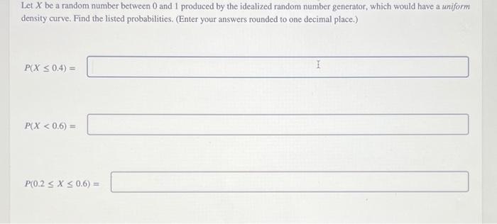 Solved Let X be a random number between 0 and 1 produced by | Chegg.com