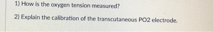 Solved 1) How is the oxygen tension measured? 2) Explain the | Chegg.com