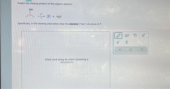 Solved Predict the missing product of this organic reaction: | Chegg.com