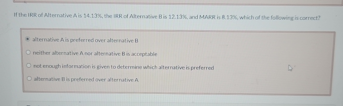 Solved If the IRR of Alternative A is 14.13%, ﻿the IRR of | Chegg.com