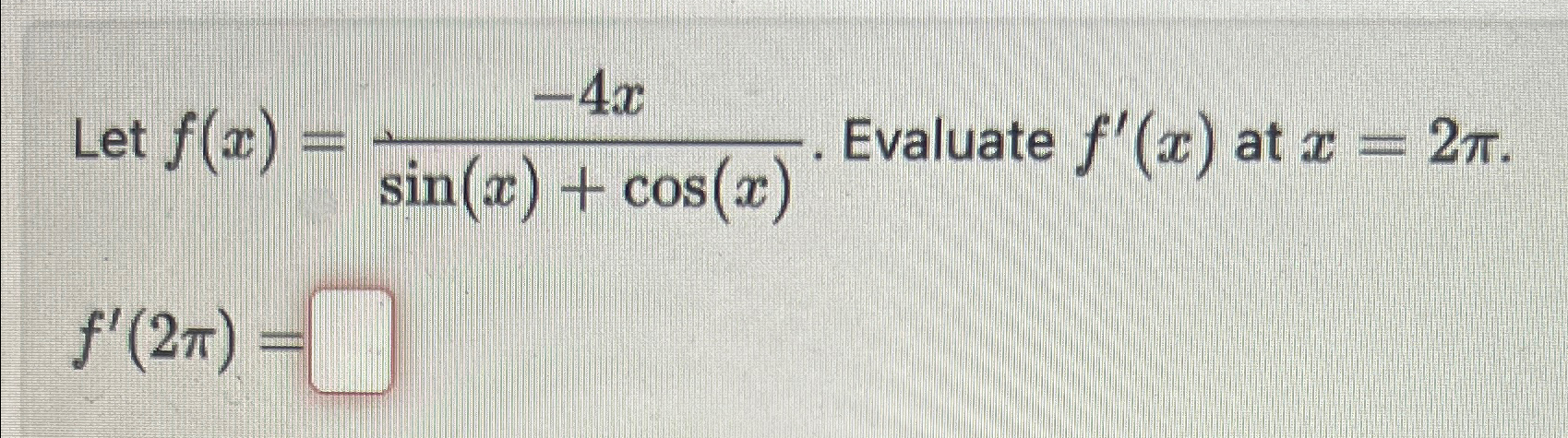Solved Let f(x)=-4xsin(x)+cos(x). ﻿Evaluate f'(x) ﻿at | Chegg.com