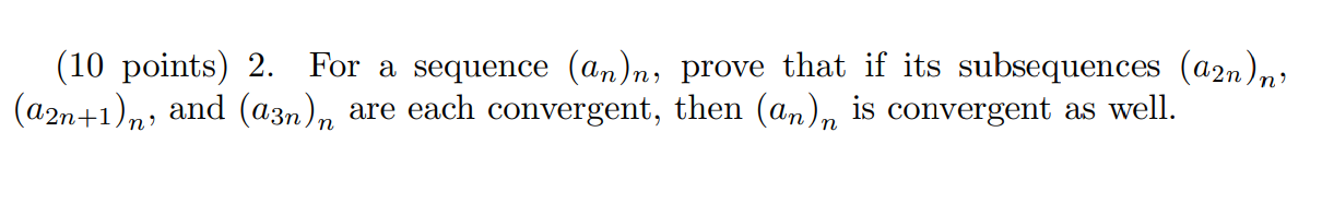 Solved (10 ﻿points) 2. ﻿For a sequence (an)n, ﻿prove that if | Chegg.com
