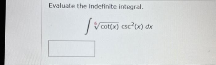 Solved Evaluate the indefinite integral. ∫6cot(x)csc2(x)dx | Chegg.com