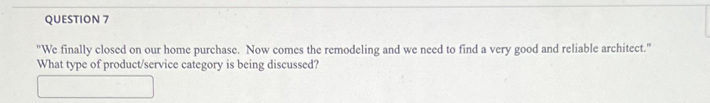 Solved QUESTION 7"We finally closed on our home purchase. | Chegg.com