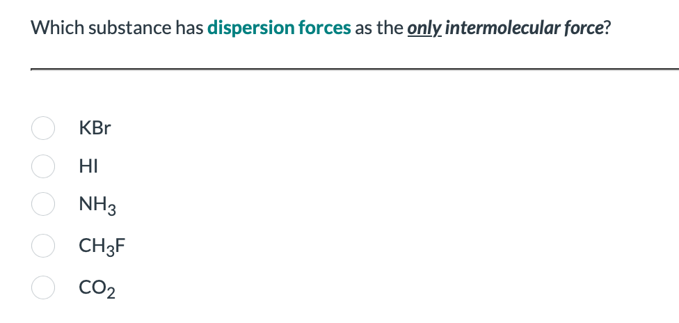 Solved Which substance has dispersion forces as ﻿the only | Chegg.com