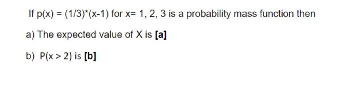 Solved If p(x)=(1/3)∗(x−1) for x=1,2,3 is a probability mass | Chegg.com