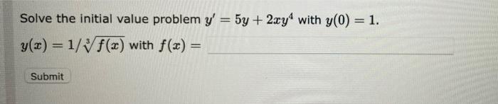 Solved Solve the initial value problem y′=5y+2xy4 with | Chegg.com