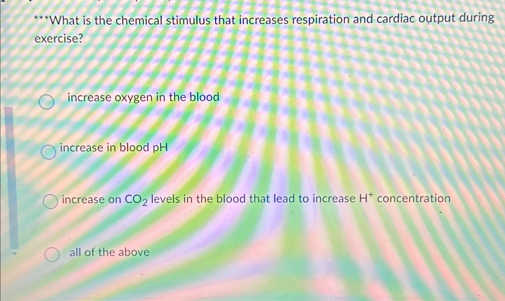 Solved ?****** ﻿What is the chemical stimulus that increases | Chegg.com