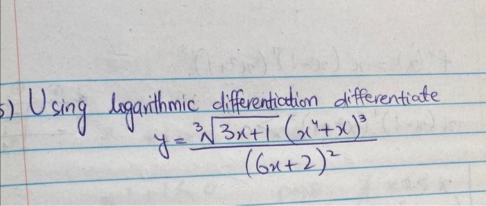 Solved Using logarithmic differentiation differentiate | Chegg.com
