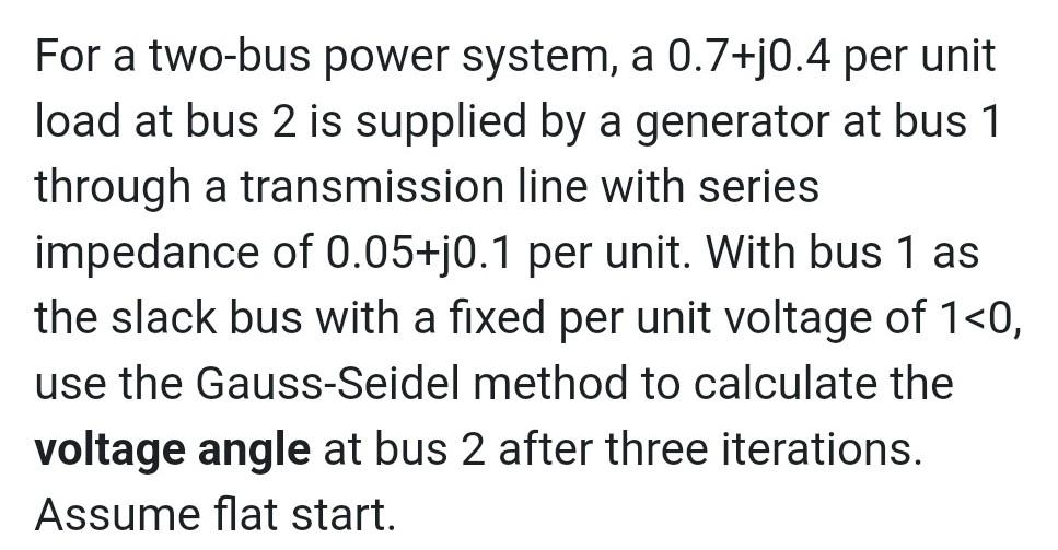 Solved For a two-bus power system, a 0.7+j0.4 per unit load | Chegg.com