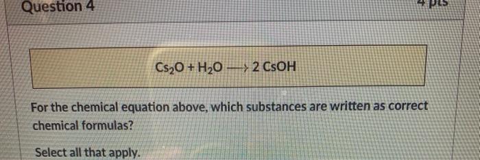 Solved Question 4 Cs2O + H20 – 2 CsOH For the chemical | Chegg.com