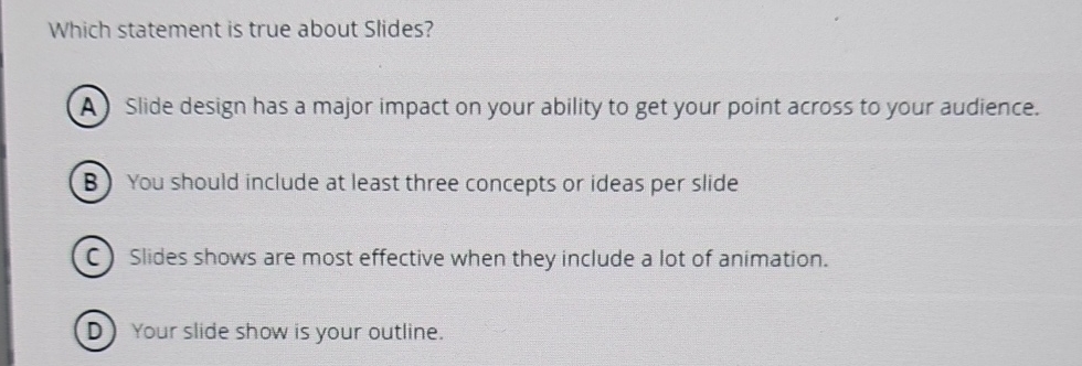 Solved Which statement is true about Slides?Slide design has | Chegg.com