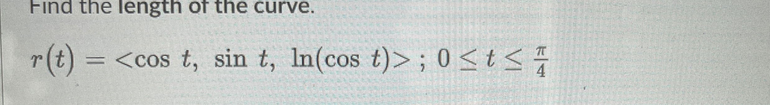 Solved Find the length of the curve.r(t)=;0≤t≤π4 | Chegg.com