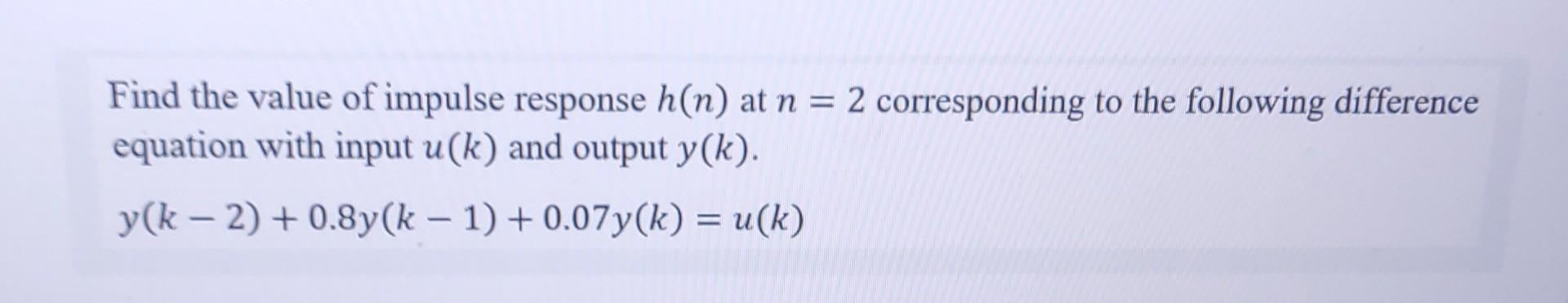 Solved Find the value of impulse response h(n) at n=2 | Chegg.com