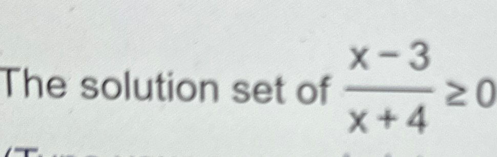 Solved The solution set of x-3x+4≥0 | Chegg.com