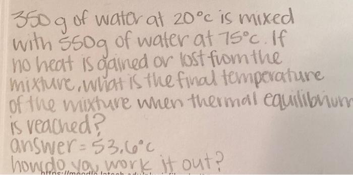 Solved 350 g of water at 20°c is mixed with $50g of water at | Chegg.com