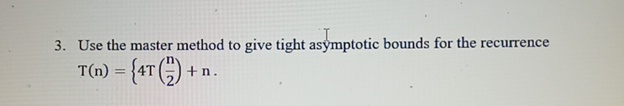 Solved Use the master method to give tight asymptotic bounds | Chegg.com