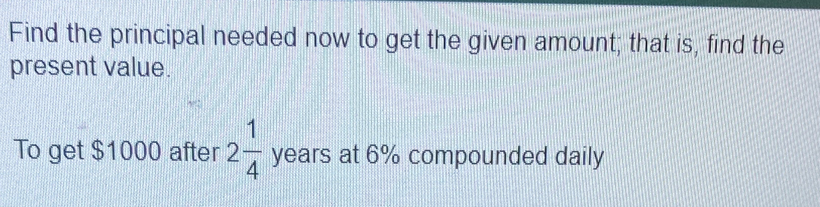 Solved Find the principal needed now to get the given | Chegg.com