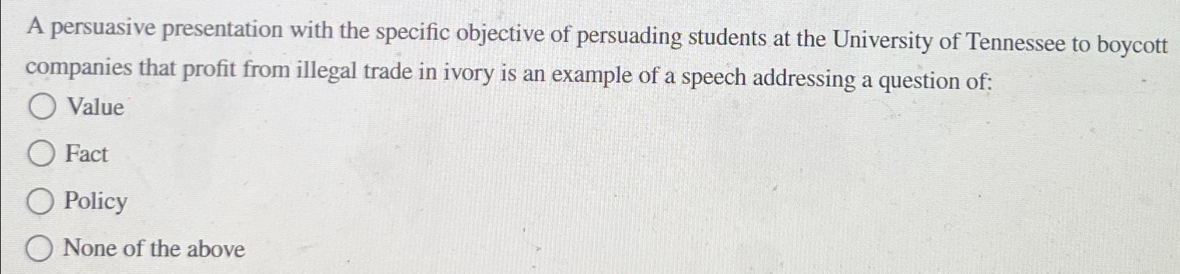 Solved A persuasive presentation with the specific objective | Chegg.com