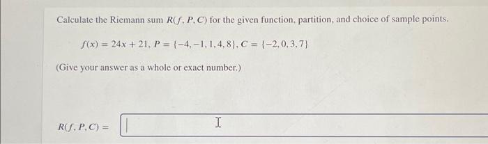 Solved Calculate the Riemann sum R(f,P,C) for the given | Chegg.com