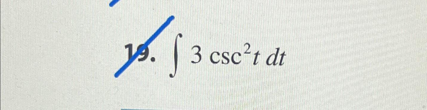 Solved ∫﻿﻿3csc2tdt | Chegg.com