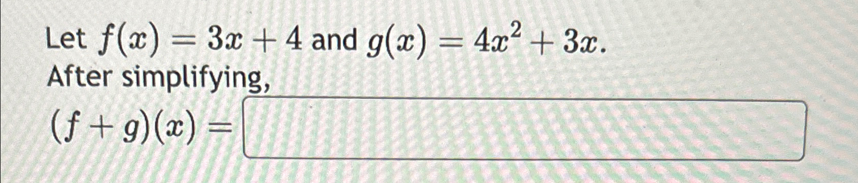 Solved Let f(x)=3x+4 ﻿and g(x)=4x2+3x.After | Chegg.com