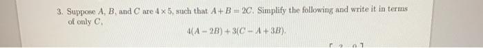 Solved 3. Suppose A,B, and C are 4×5, such that A+B=2C. | Chegg.com