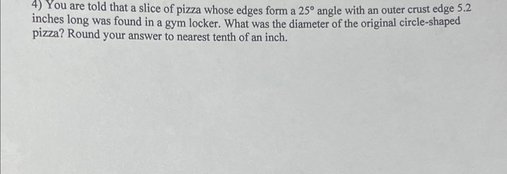 Solved You are told that a slice of pizza whose edges form a | Chegg.com