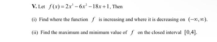 Solved V. Let f(x)=2x3−6x2−18x+1, Then (i) Find where the | Chegg.com