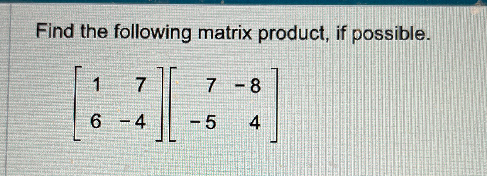 Solved Find the following matrix product, if | Chegg.com