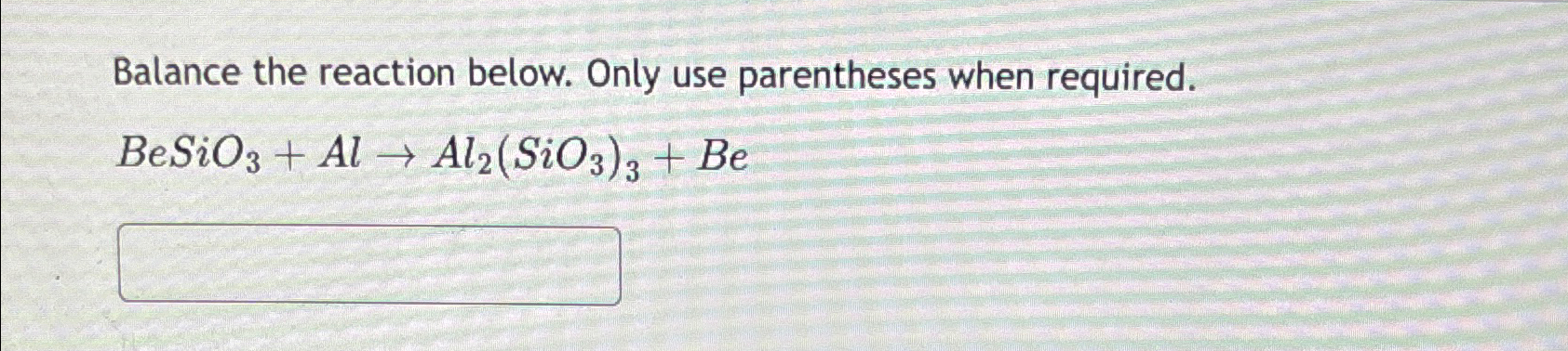 Solved Balance the reaction below. Only use parentheses when | Chegg.com