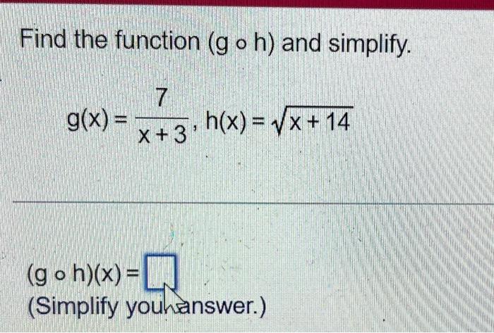 Solved Find the function (g∘h) and simplify. | Chegg.com
