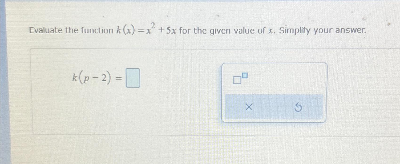 Solved Evaluate the function k(x)=x2+5x ﻿for the given value | Chegg.com