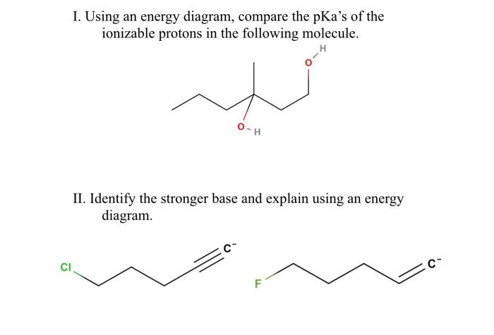 [Solved]: I. Using an energy diagram, compare the pKa's