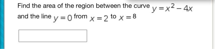 Solved Find the area of the region between the curve y=x2−4x | Chegg.com