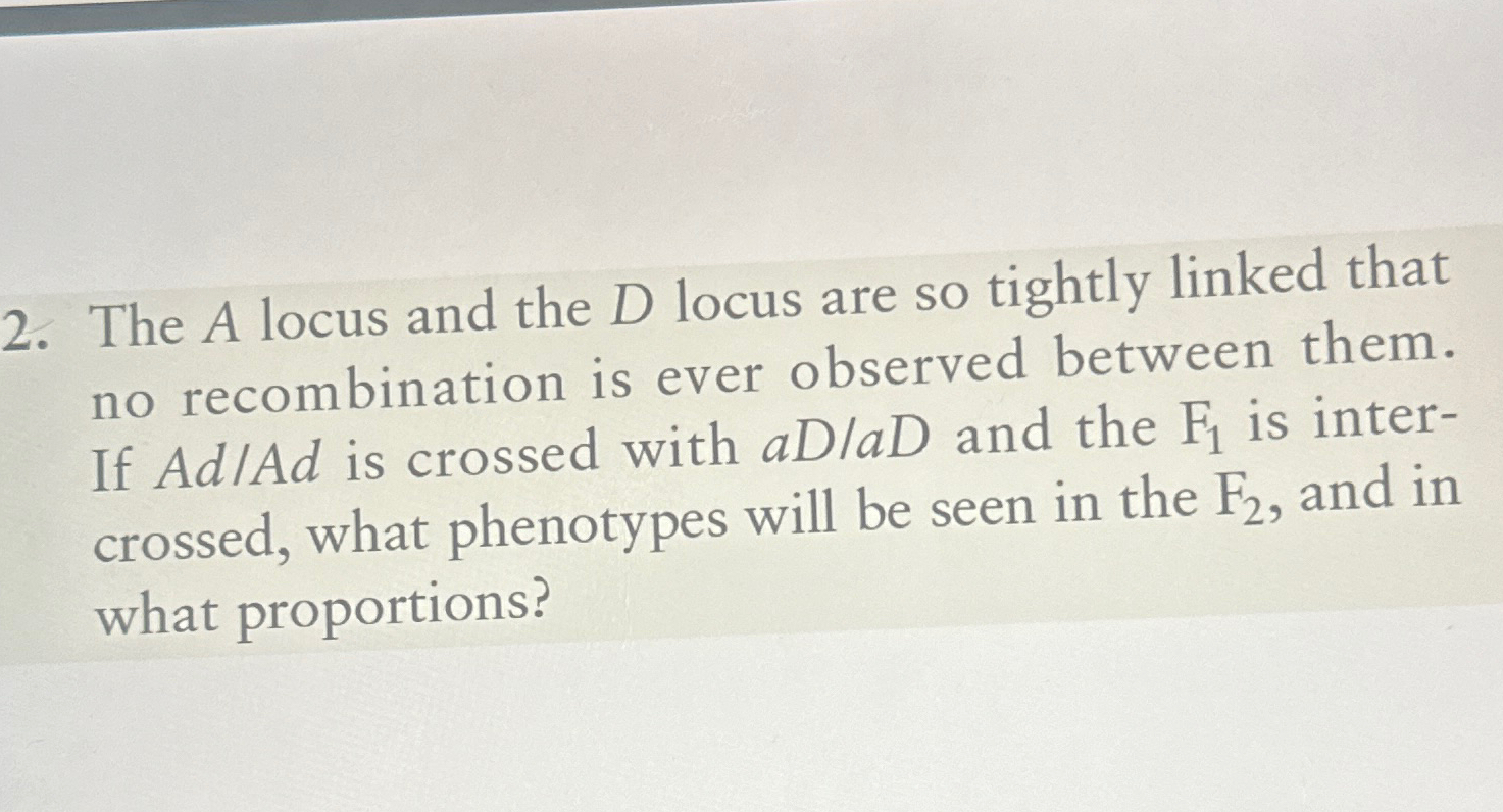 Solved The A locus and the D ﻿locus are so tightly linked | Chegg.com