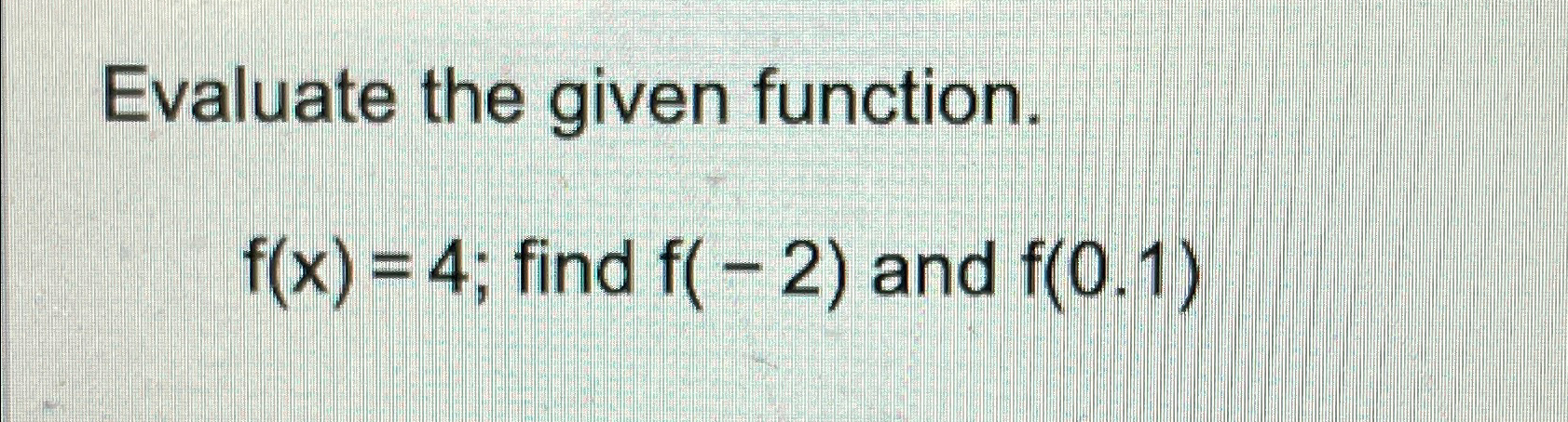 Solved Evaluate the given function.f(x)=4; find f(-2) and | Chegg.com Solved Evaluate the given function.f(x)=4; find f(-2) and | Chegg.com