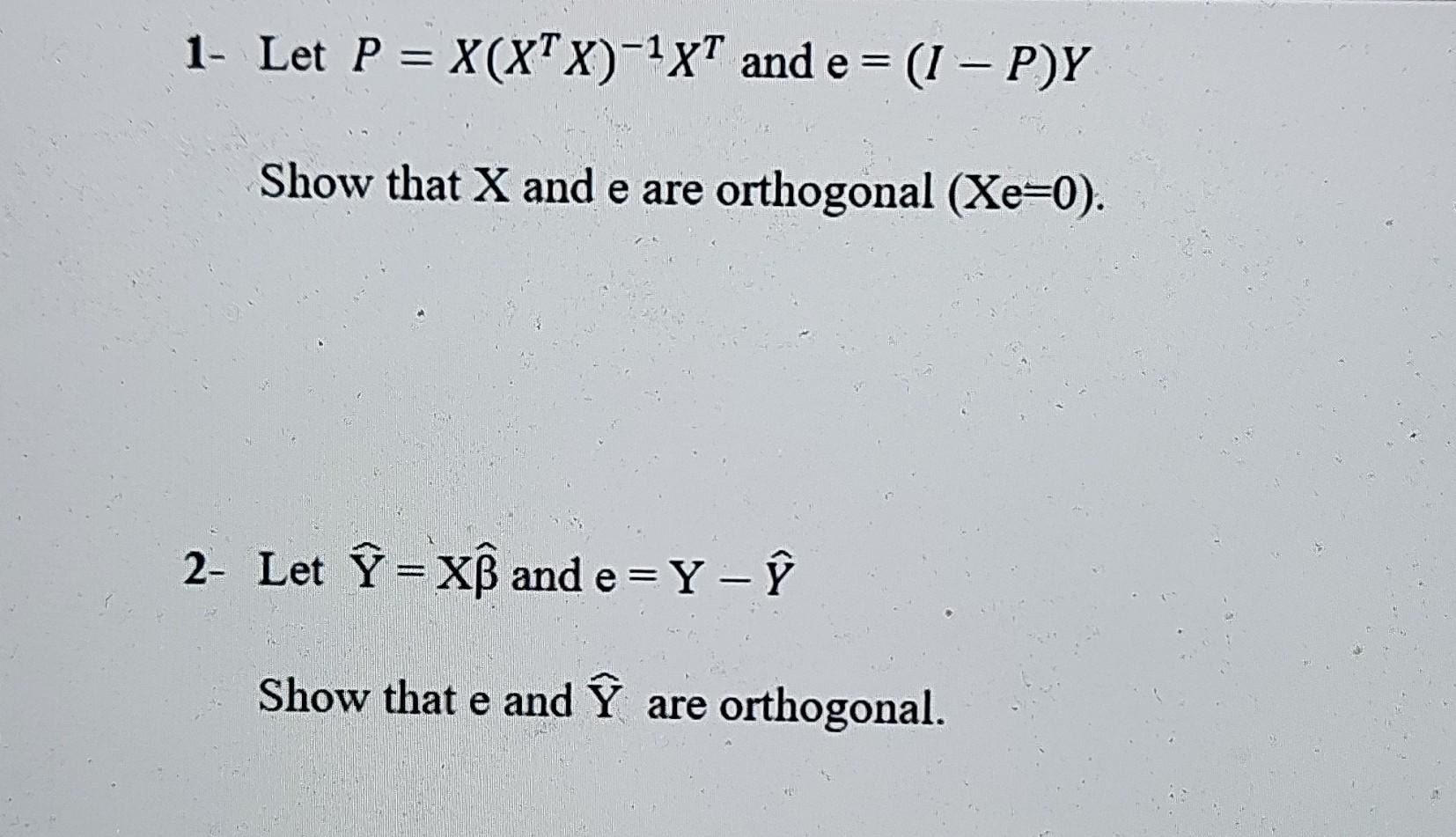 Solved Let P=X(XTX)−1XT and e=(I−P)Y Show that X and e are | Chegg.com