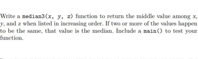 Solved Write a median3(x, y, z) function to return the | Chegg.com
