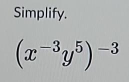 Solved Simplify.(x-3y5)-3 | Chegg.com