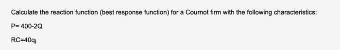 Solved Calculate the reaction function (best response | Chegg.com