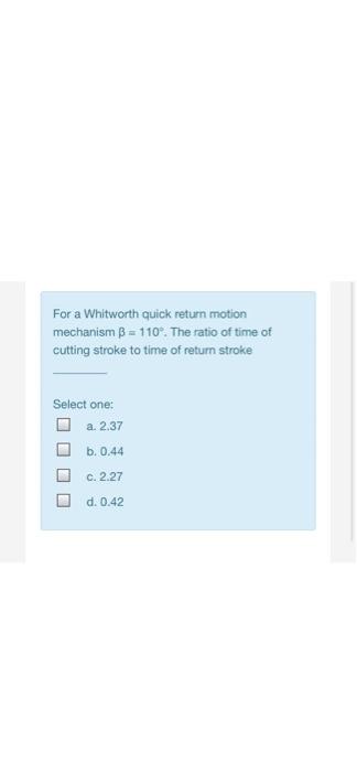 Solved For a Whitworth quick return motion mechanism B = | Chegg.com