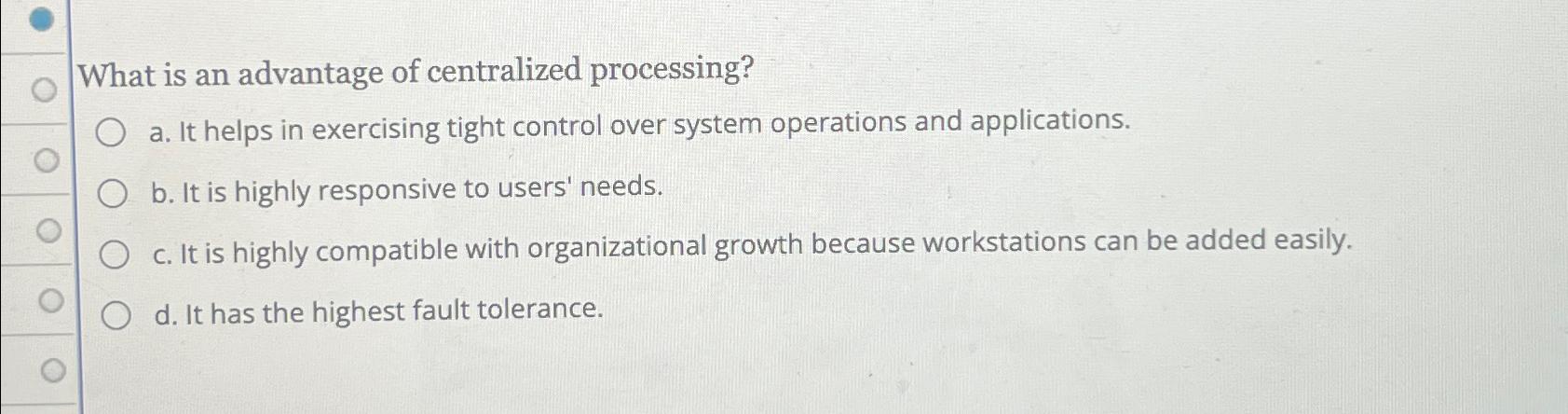Solved What is an advantage of centralized processing?a. ﻿It | Chegg.com