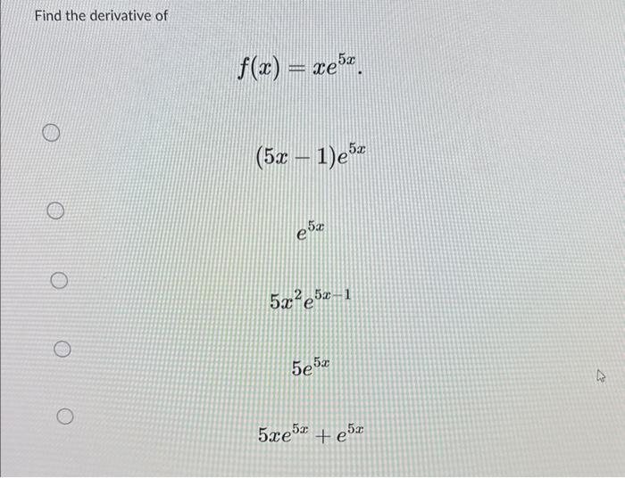 Solved Find the derivative of f(x)=xe5x (5x−1)e5x e5x | Chegg.com