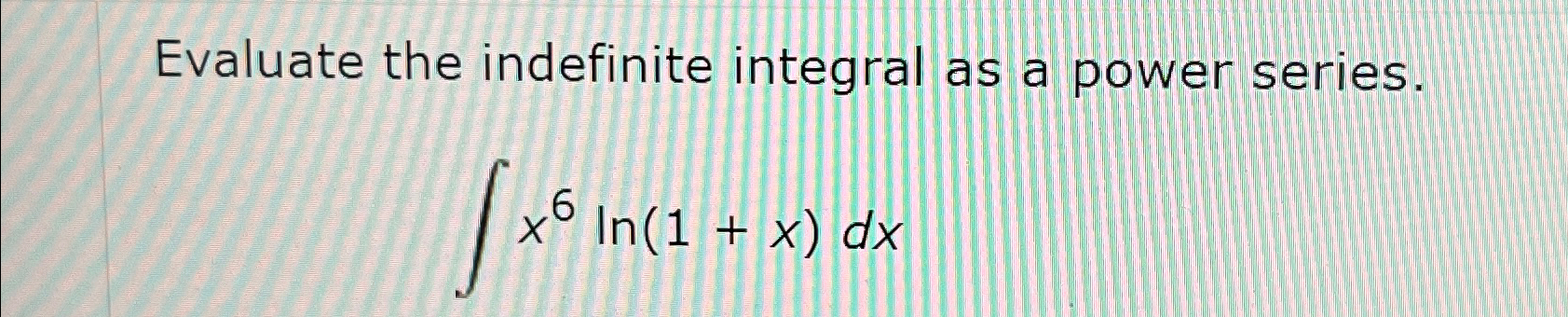 Solved Evaluate the indefinite integral as a power | Chegg.com