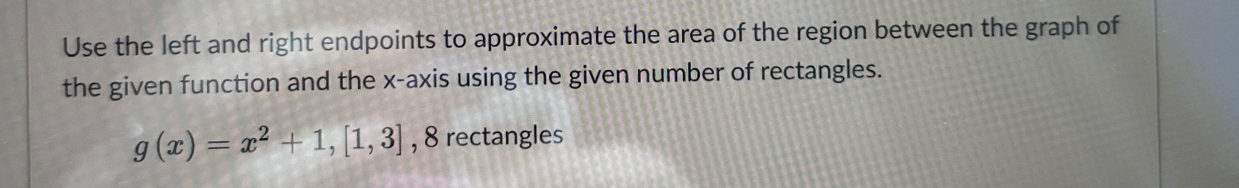 Solved Use the left and right endpoints to approximate the | Chegg.com