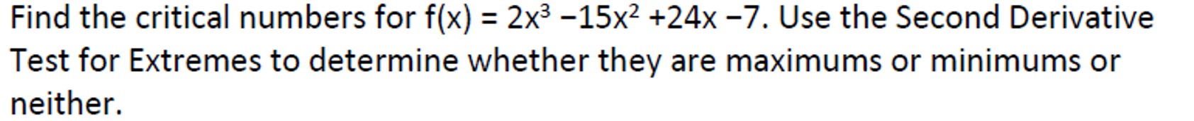 Solved Find the critical numbers for f(x)=2x3-15x2+24x-7. | Chegg.com
