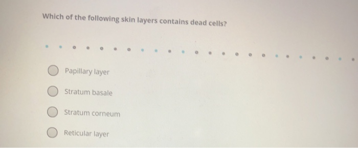 Solved Which of the following skin layers contains dead | Chegg.com